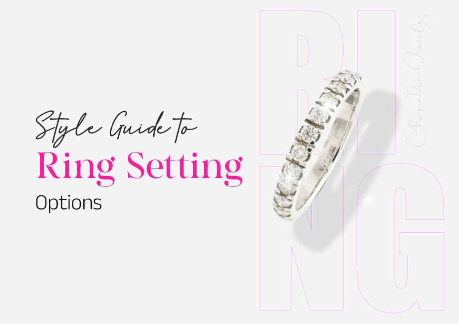 Style guide to ring setting options – Chordia Jewels